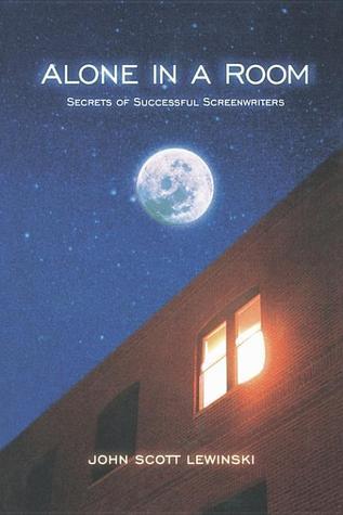 Alone in a Room: Secrets of Successful Screenwriters by John Scott ...