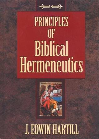 Principles of Biblical Hermeneutics by J. Edwin Hartill | Goodreads