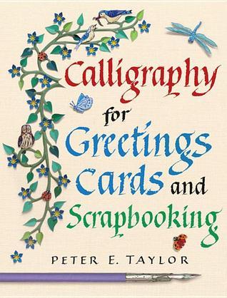Calligraphy for Greetings Cards and Scrapbooking by Peter E. Taylor ...