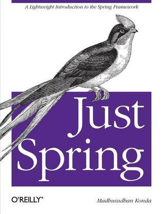 Just Spring: A Lightweight Introduction to the Spring Framework by ...