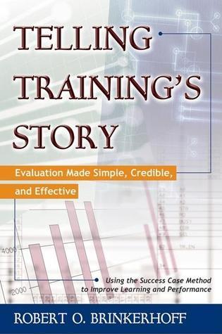 Telling Training's Story: Evaluation Made Simple, Credible, and ...