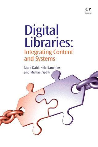 Digital Libraries: Integrating Content and Systems by Mark V. Dahl MD ...