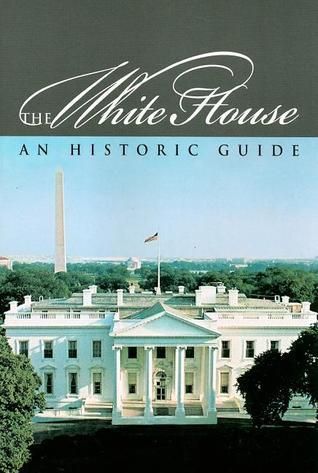 The White House: An Historic Guide by White House Historical ...