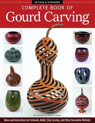 Complete Book of Gourd Carving, Revised & Expanded: Ideas and ...
