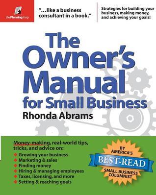 The Owner's Manual for Small Business by Rhonda M. Abrams | Goodreads