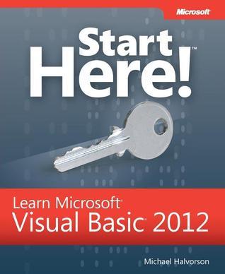 Start Here! Learn Microsoft Visual Basic 2012 by Michael Halvorson | Goodreads