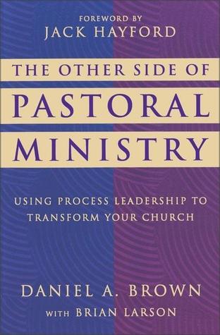 The Other Side of Pastoral Ministry: Using Process Leadership to ...