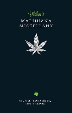 Pilcher's Marijuana Miscellany (Ilex Miscellany) by Tim Pilcher | Goodreads