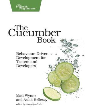 The Cucumber Book: Behaviour-Driven Development for Testers and ...