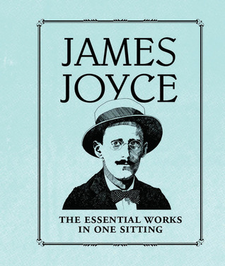 James Joyce: The Essential Works in One Sitting by Joelle Herr | Goodreads