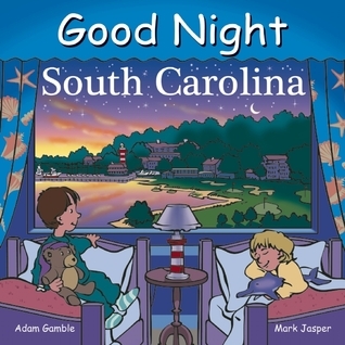 Good Night South Carolina (Good Night Our World) by Adam Gamble | Goodreads