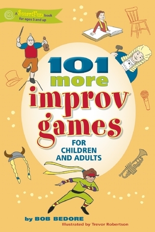 101 More Improv Games for Children and Adults by Bob Bedore | Goodreads