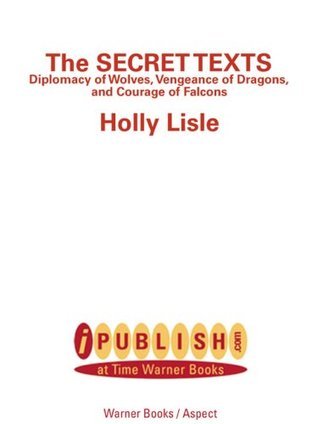 The Secret Texts (The Secret Texts, #1-3) by Holly Lisle | Goodreads