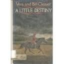 A Little Destiny by Bill Cleaver Vera Cleaver | Goodreads