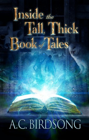 Inside the Tall, Thick Book of Tales by A.C. Birdsong | Goodreads