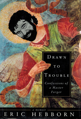 Drawn to Trouble: Confessions of a Master Forger by Eric Hebborn ...