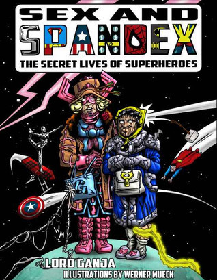 Sex & Spandex: The Secret Lives of Superheroes by A.M. Sardar | Goodreads