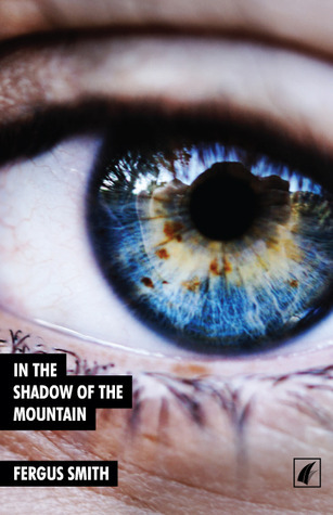 In the Shadow of the Mountain by Fergus Smith | Goodreads