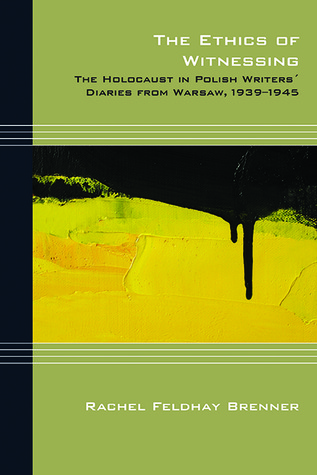 The Ethics of Witnessing: The Holocaust in Polish Writers' Diaries from ...