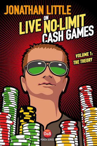 Jonathan Little on Live No-Limit Cash Games: The Theory (Volume 1) by ...