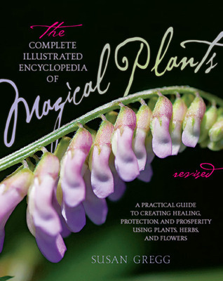 The Complete Illustrated Encyclopedia of Magical Plants: A Practical ...