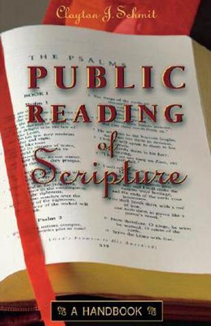 Public Reading of Scripture: A Handbook by Clayton J. Schmit | Goodreads