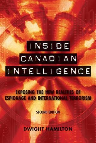 Inside Canadian Intelligence: Exposing the New Realities of Espionage ...