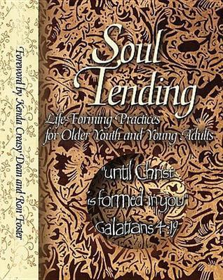 Soul Tending: Life Forming Practices for Older Youth and Young Adults ...