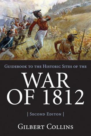 Guidebook to the Historic Sites of the War of 1812 by Gilbert Collins ...