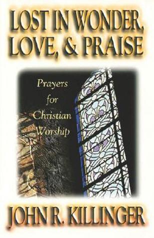 Lost in Wonder, Love and Praise: Prayers for Christian Worship by John ...