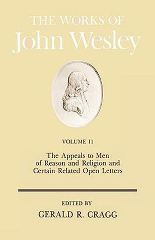 The Works of John Wesley, Vol. 11: The Appeals to Men of Reason and ...