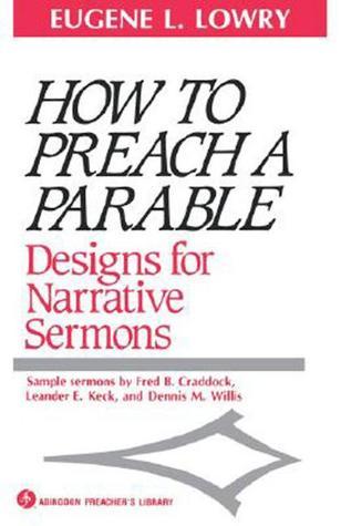 How to Preach a Parable: Designs for Narrative Sermons by Eugene L ...