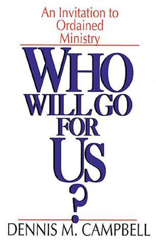 Who Will Go for Us?: An Invitation to Ordained Ministry by Dennis M ...