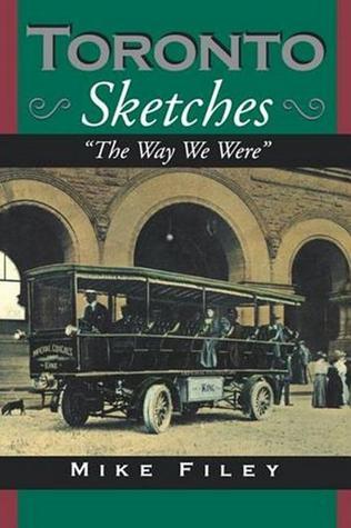 Toronto Sketches: The Way We Were by Mike Filey | Goodreads