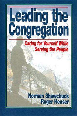 Leading the Congregation: Caring for Yourself While Serving the People ...