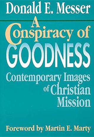 A Conspiracy of Goodness: Contemporary Images of Christian Mission by ...