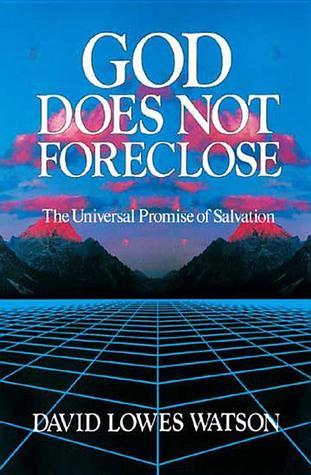 God Does Not Foreclose: The Universal Promise of Salvation by David ...