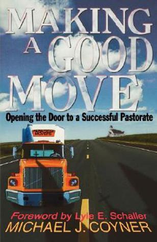 Making a Good Move: Opening the Door to a Successful Pastorate by ...