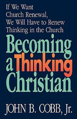 Becoming a Thinking Christian: If We Want Church Renewal, We Will Have ...