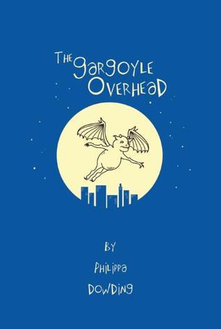 The Gargoyle Overhead (Lost Gargoyle #2) by Philippa Dowding | Goodreads
