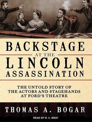 Backstage at the Lincoln Assassination: The Untold Story of the Actors ...