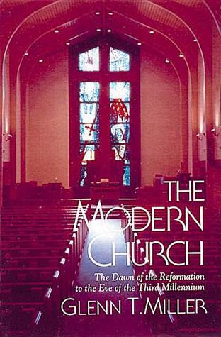 The Modern Church: The Dawn of the Reformation to the Eve of the Third ...