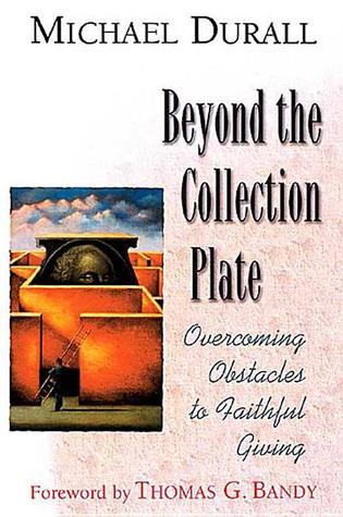 Beyond the Collection Plate: Overcoming Obstacles to Faithful Giving by ...