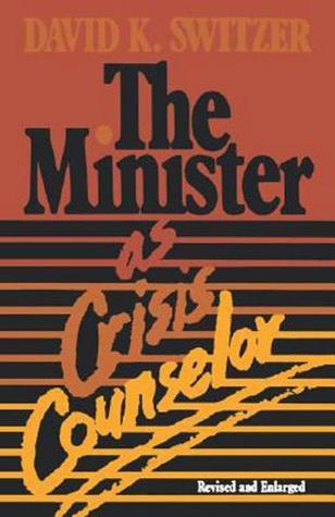 The Minister as Crisis Counselor Revised Edition by David K. Switzer ...