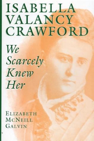 Isabella Valancy Crawford: We Scarcely Knew Her by Elizabeth McNeill ...