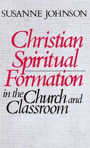 Christian Spiritual Formation in the Church and Classroom by Susanne ...