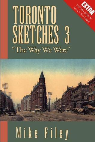 Toronto Sketches 3: "The Way We Were" by Mike Filey | Goodreads