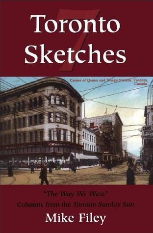 Toronto Sketches 7: The Way We Were by Mike Filey | Goodreads