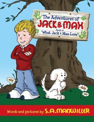 The Adventures of Jack & Max: What Jack & Max Love by S.A. Manwiller ...