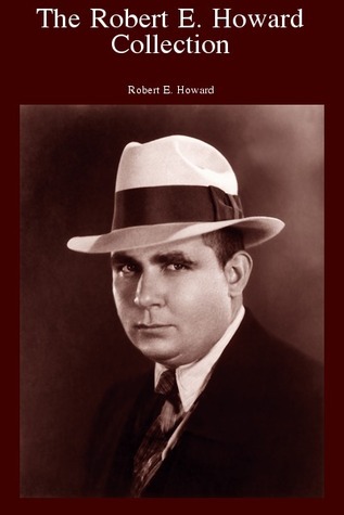 The Robert E. Howard Collection by Robert E. Howard | Goodreads